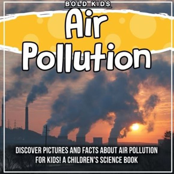 Bold Kids | Other | Air Pollution Discover Pictures And Facts About Air ...